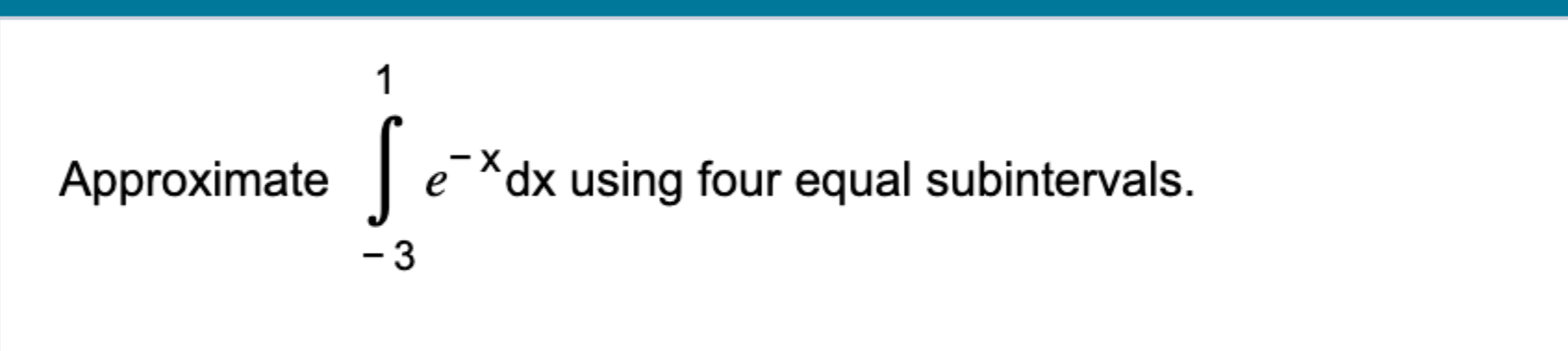 Solved Approximate ∫-31e-xdx ﻿using four equal subintervals. | Chegg.com