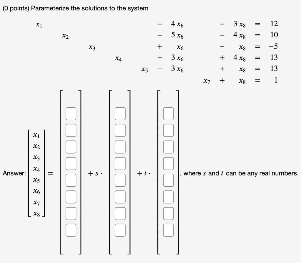Solved (0 points) Parameterize the solutions to the system | Chegg.com