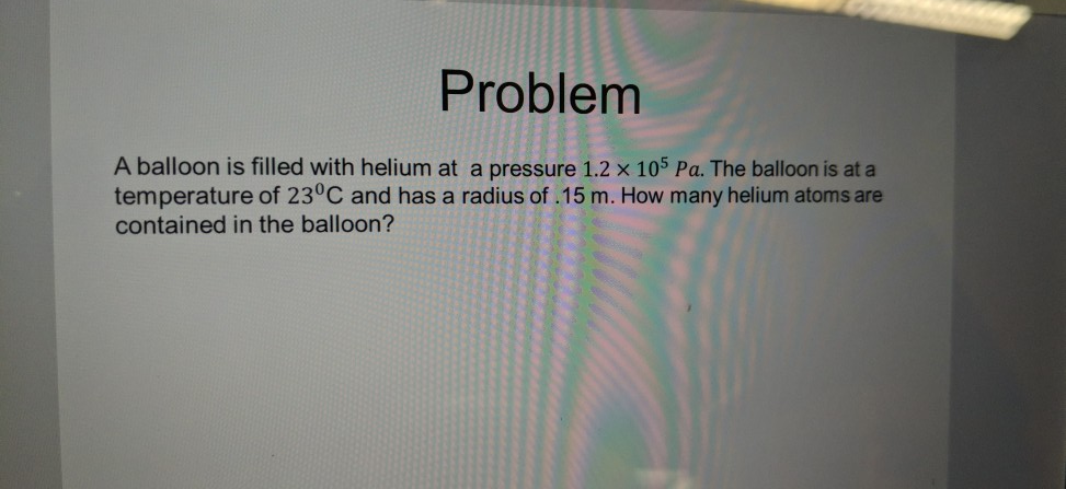 Solved Problem A balloon is filled with helium at a pressure | Chegg.com