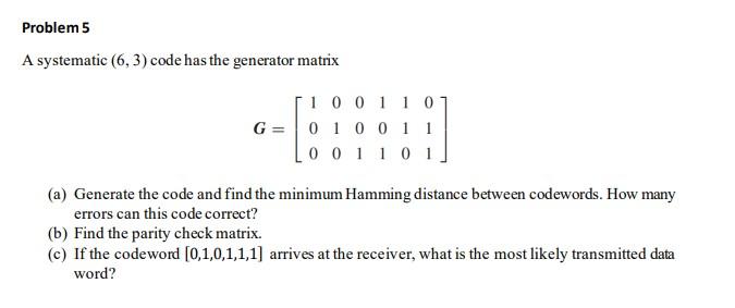 Solved Problem 5 A systematic (6, 3) code has the generator | Chegg.com