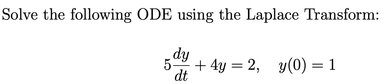 Solved Solve the following ODE using the Laplace Transform: | Chegg.com