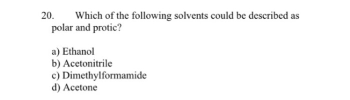 Solved 20 Which of the following solvents could be described | Chegg.com