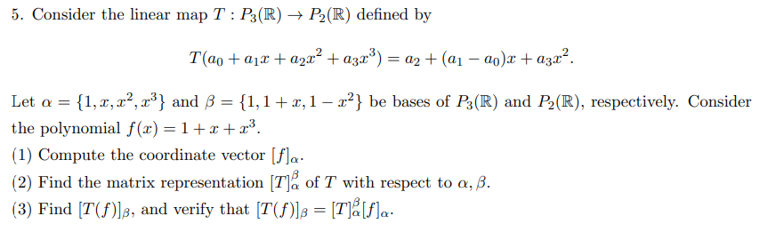 Solved 5. Consider the linear map T: P3(R) + P(R) defined by | Chegg.com