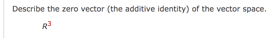 Solved Describe the zero vector (the additive identity) of | Chegg.com