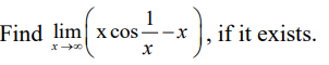Solved 1 Find lim x cos –-X x), i if it exists. X | Chegg.com