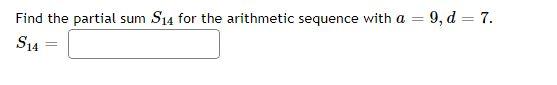Solved Find the partial sum S14 for the arithmetic sequence | Chegg.com