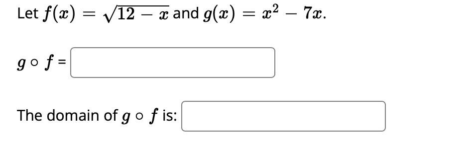 Solved Let f(x)=12−x and g(x)=x2−7x. g∘f= The domain of g∘f | Chegg.com