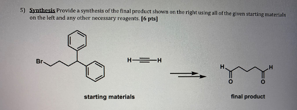 Solved 5) Synthesis Provide a synthesis of the final product | Chegg.com