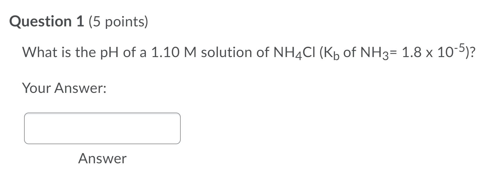 Solved Question 1 (5 points) What is the pH of a 1.10 M | Chegg.com