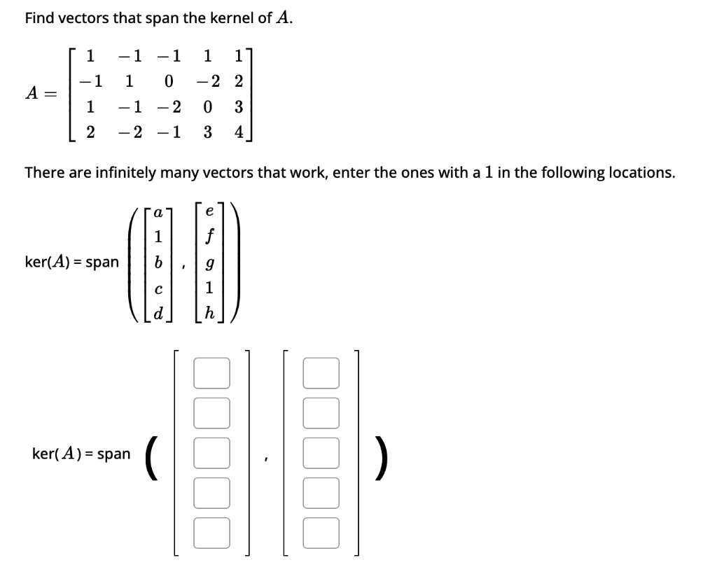 Solved Find vectors that span the kernel of A. | Chegg.com