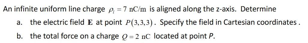 Solved An infinite uniform line charge pe = 7 nC/m is | Chegg.com