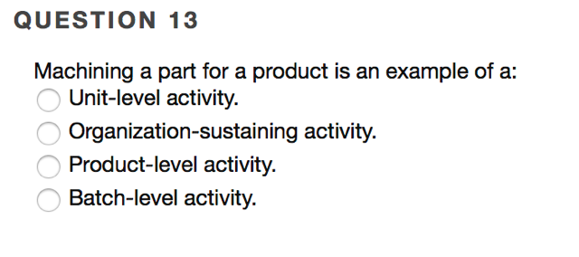 Solved QUESTION 13 Machining a part for a product is an | Chegg.com