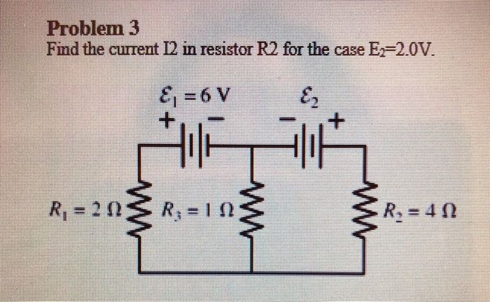 Solved Problem 3 Find the current I2 in resistor R2 for the | Chegg.com
