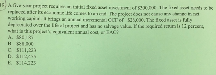 Solved 19, A five-year project requires an initial fixed | Chegg.com