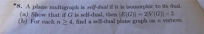 Solved *8. A plane multigraph is self-dual if it is | Chegg.com
