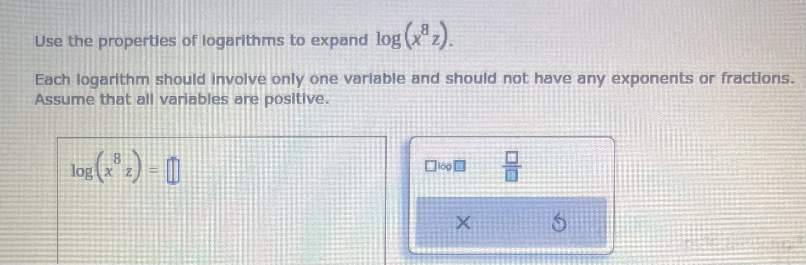 Solved Use the properties of logarithms to expand log(x8z). | Chegg.com