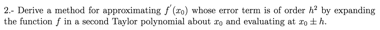 Solved 2.- Derive a method for approximating f'(x0) whose | Chegg.com