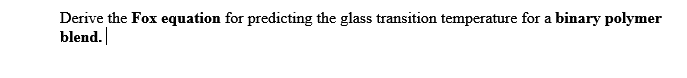 Solved Derive the Fox equation for predicting the glass | Chegg.com