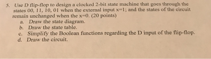 Solved Use D flip-flop to design a clocked 2-bit state | Chegg.com
