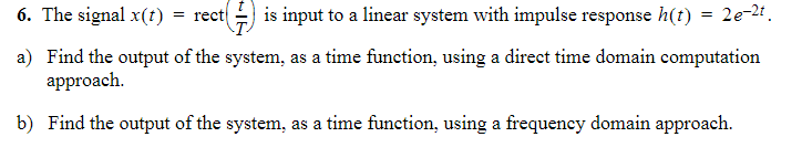 Solved 6. The signal x(t)=rect(Tt) is input to a linear | Chegg.com