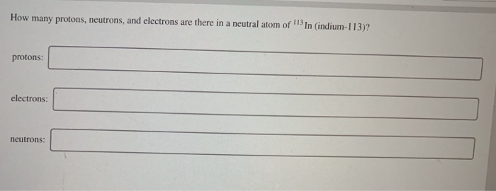 Solved How many protons, neutrons, and electrons are there | Chegg.com