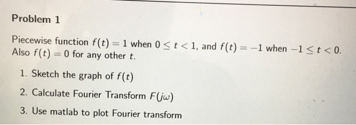 Solved Problem 1 Piecewise function f(t) = 1 when 0
