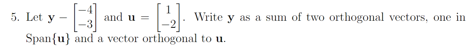 Solved 5. Let y−[−4−3] and u=[1−2]. Write y as a sum of two | Chegg.com