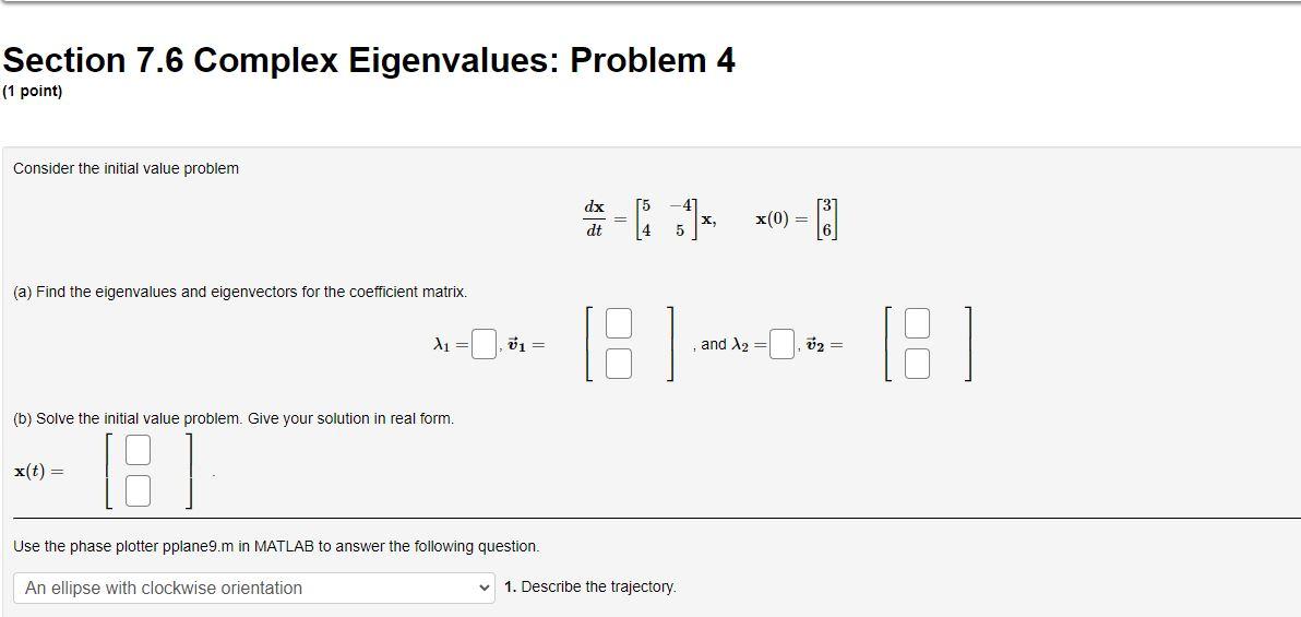 Solved Section 7.6 Complex Eigenvalues: Problem 4 (1 point) | Chegg.com