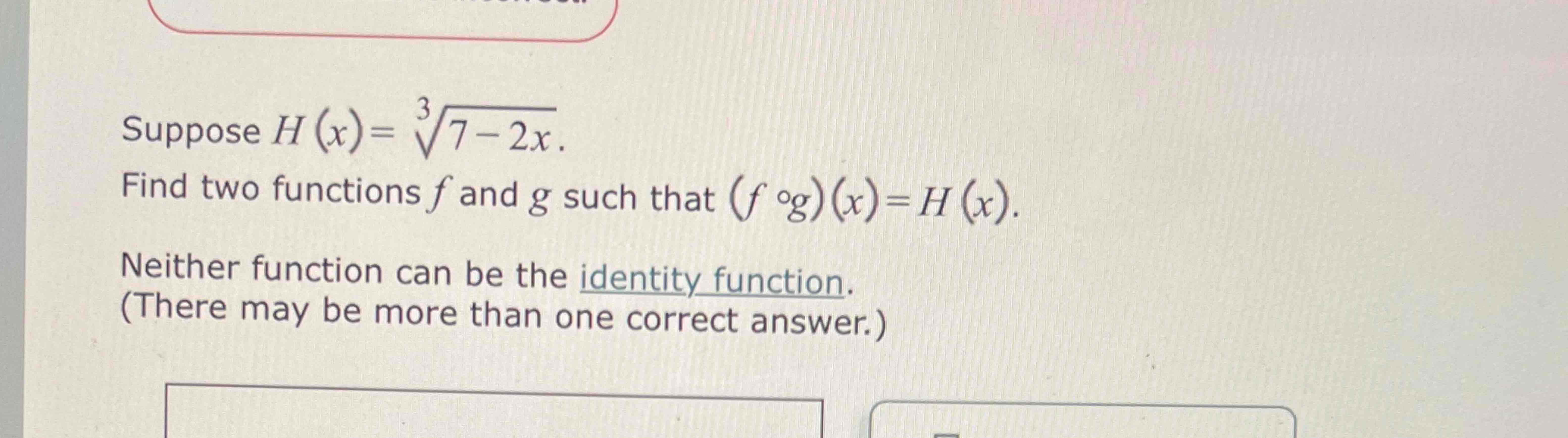Solved Suppose H(x)=7-2x3Find two functions f ﻿and g ﻿such | Chegg.com