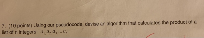 Solved 7. (10 points) Using our pseudocode, devise an | Chegg.com