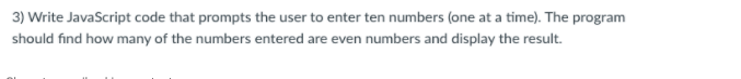 Solved 3) Write JavaScript code that prompts the user to | Chegg.com