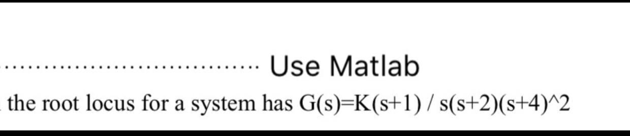 Solved Use Matlab the root locus for a system has | Chegg.com
