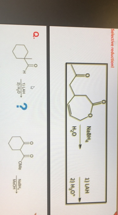 Solved Selective reductionl NaBH4 H2O 2) H30 Q. H 1)LAH 2) | Chegg.com