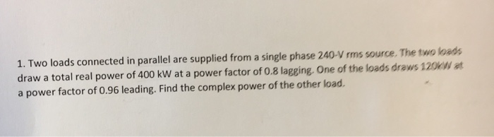 Solved 1. Two loads connected in parallel are supplied from | Chegg.com