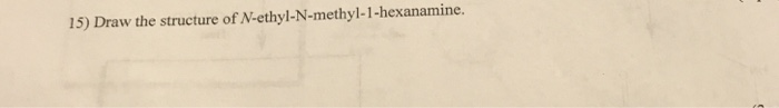 Solved Draw the structure of N-ethyl-N-methyl-1-hexanamine. | Chegg.com
