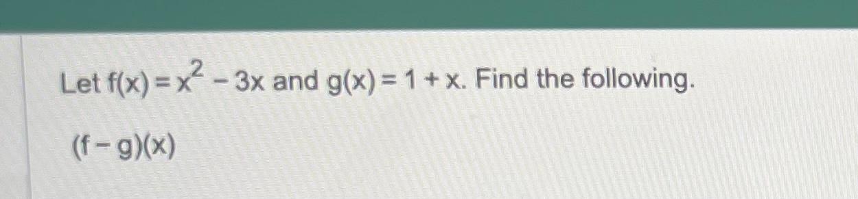 Solved Let f(x)=x2−3x and g(x)=1+x. Find the following. | Chegg.com