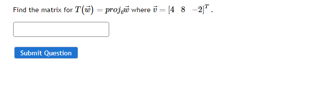 Solved Find the matrix for T(w)=projvw where v=[48−2]T. | Chegg.com