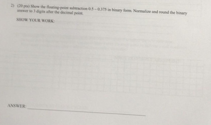 Solved (20 pts) Show the floating-point subtraction | Chegg.com
