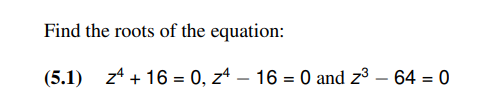 Solved Find the roots of the equation:(5.1) z4+16=0,z4-16=0 | Chegg.com