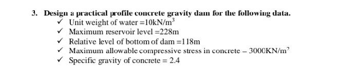 Solved 3. Design a practical profile concrete gravity dam | Chegg.com