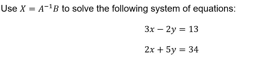 Solved Use X = A-1B to solve the following system of | Chegg.com