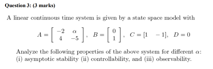 Solved Question 3: (3 marks) A linear continuous time system | Chegg.com