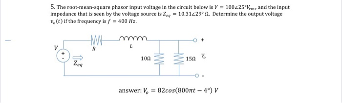 Solved 5 The Root Mean Square Phasor Input Voltage In The