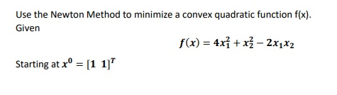Solved Use the Newton Method to minimize a convex quadratic | Chegg.com