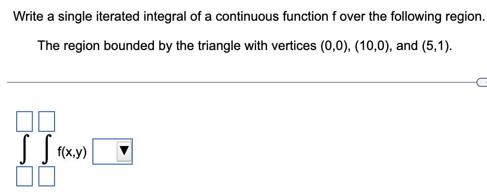 Solved Write a single iterated integral of a continuous | Chegg.com