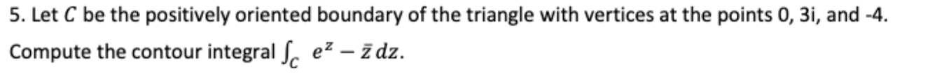 Solved 5. Let C be the positively oriented boundary of the | Chegg.com