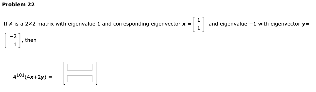 Solved Problem 22 If A is a 2x2 matrix with eigenvalue 1 and | Chegg.com