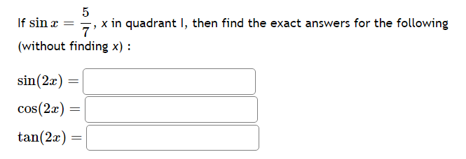 Solved If sinx=75,x in quadrant I, then find the exact | Chegg.com