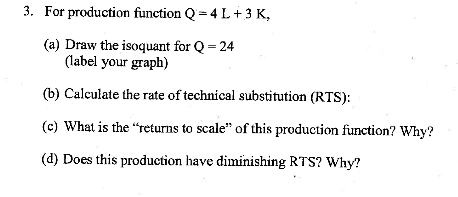 Solved For production function Q=4L+3K (a) Draw the isoquant | Chegg.com