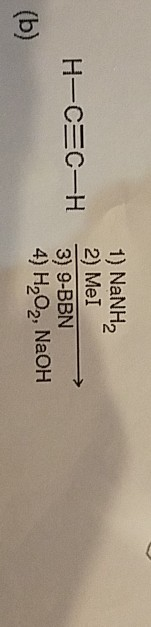Solved H-C=C-H 1) NaNH2 2) MEI 3) 9-BBN 4) H2O2, NaOH (b) | Chegg.com